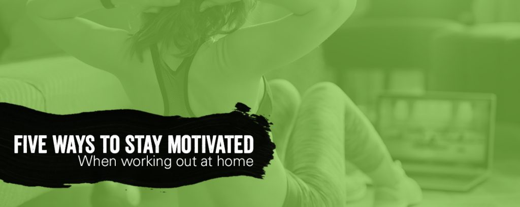 Five ways to stay motivated when working out at-home | Ninja Parc